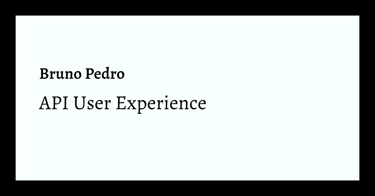 API User Experience - Bruno Pedro